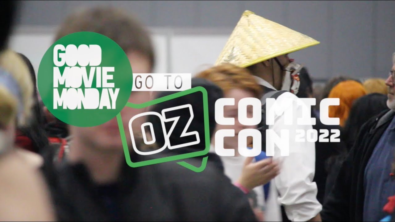 'Good Movie Monday' Go to Oz Comic-Con | Melbourne 2022 - YouTube