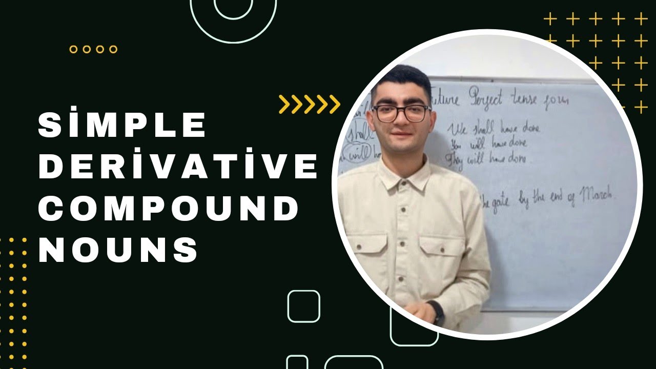 Simple, Derivative and Compound nouns / Sadə, düzəltmə və mürəkkəb ...