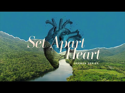 Your Heart, Faith and Life | Set Apart Heart Sermon Series | Week 1 ...