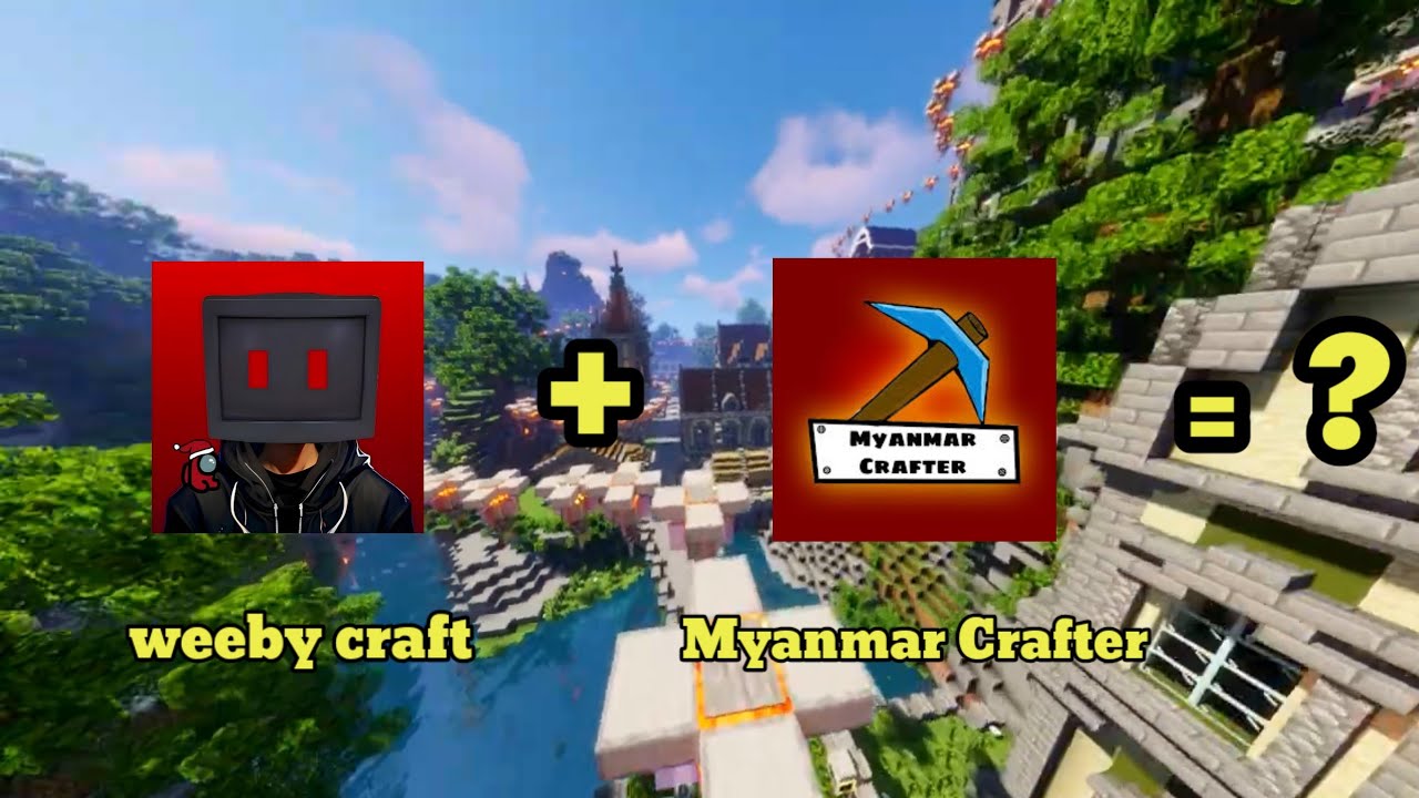 Weeby craft + Myanmar crafter = ? - YouTube