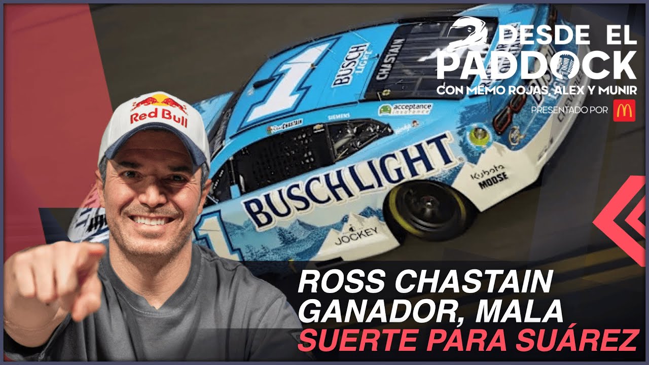 Ross Chastain ganador, mala suerte para Suárez - Desde el Paddock T2 ...