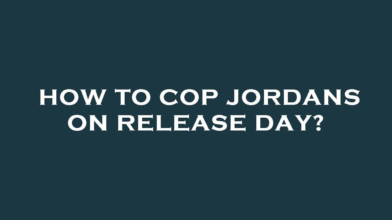 How to cop jordans on release day? - YouTube