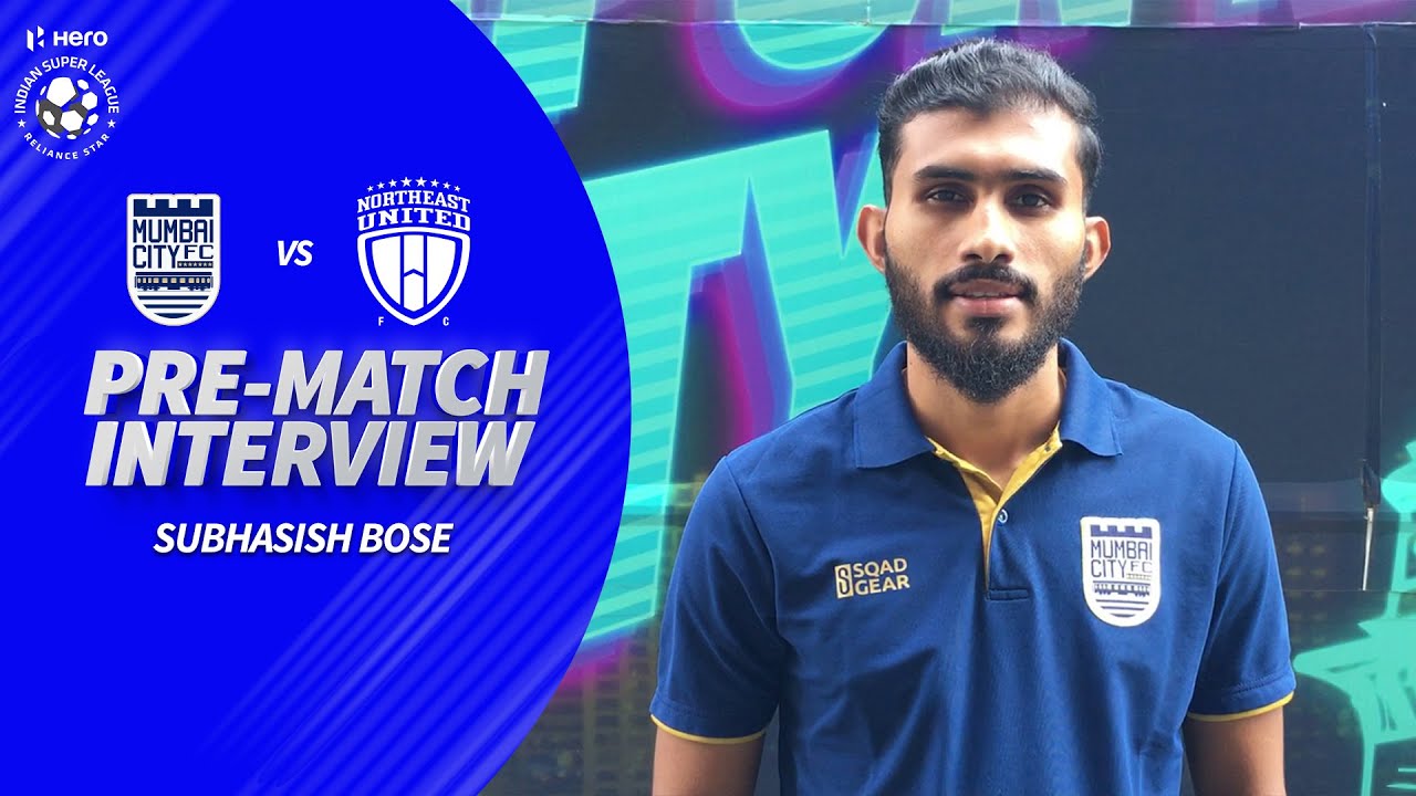 Mumbai City FC's Subhasish Bose Previews The Match Against NEUFC | Hero ...