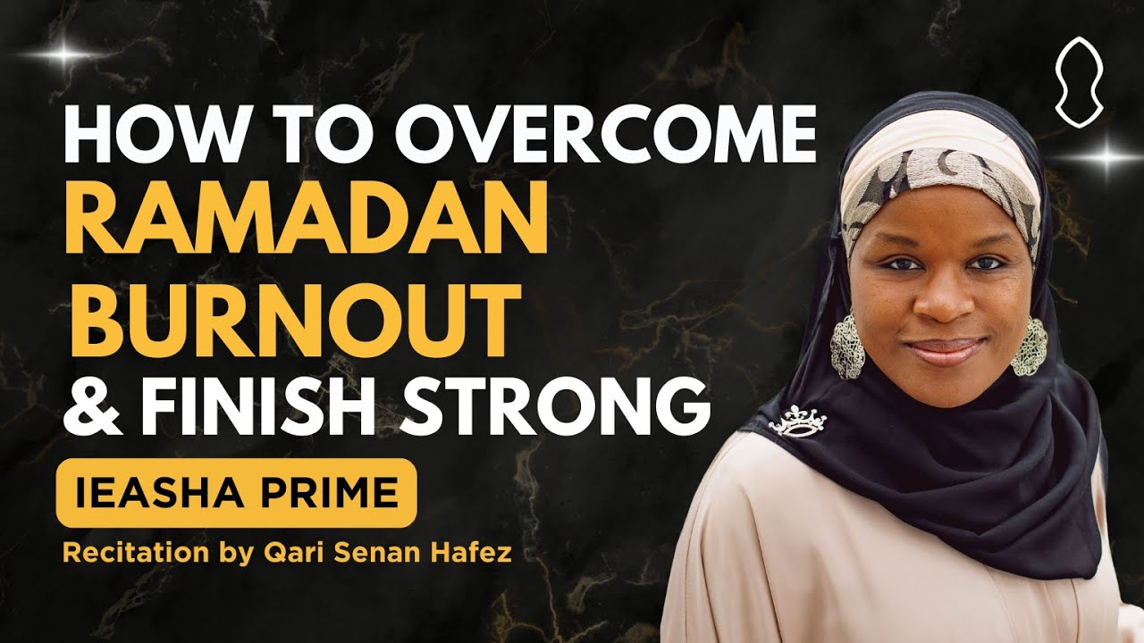Friday Gems: How To Overcome Ramadan Burnout & Finish Strong | Ieasha ...