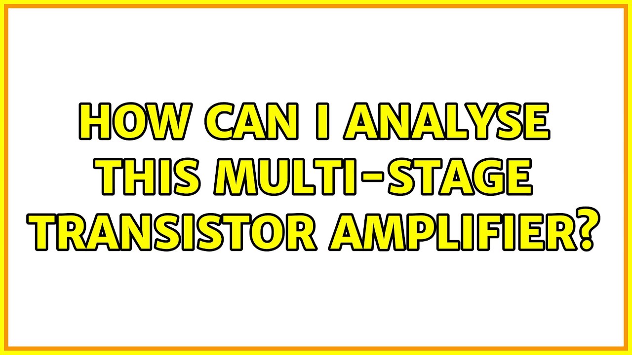 2 stage transistor amplifier youtube
