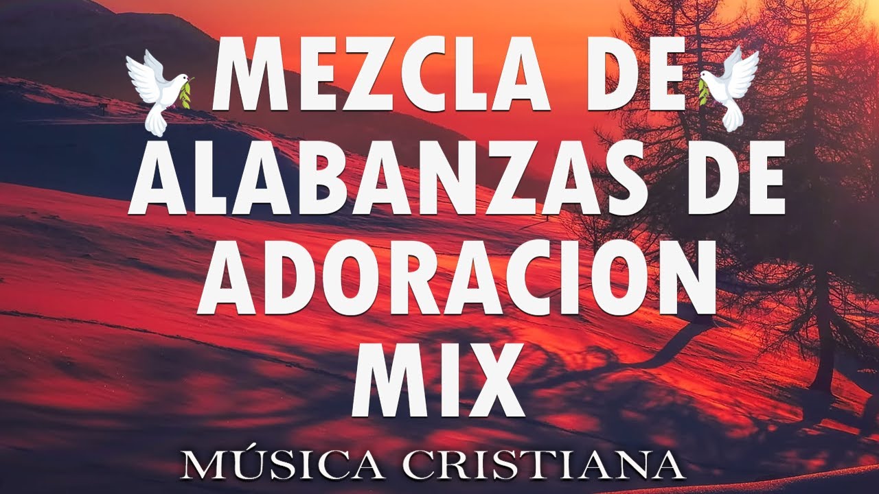 Mezcla De Alabanzas De Adoracion Mix - MÚSICA CRISTIANA TRAE ...