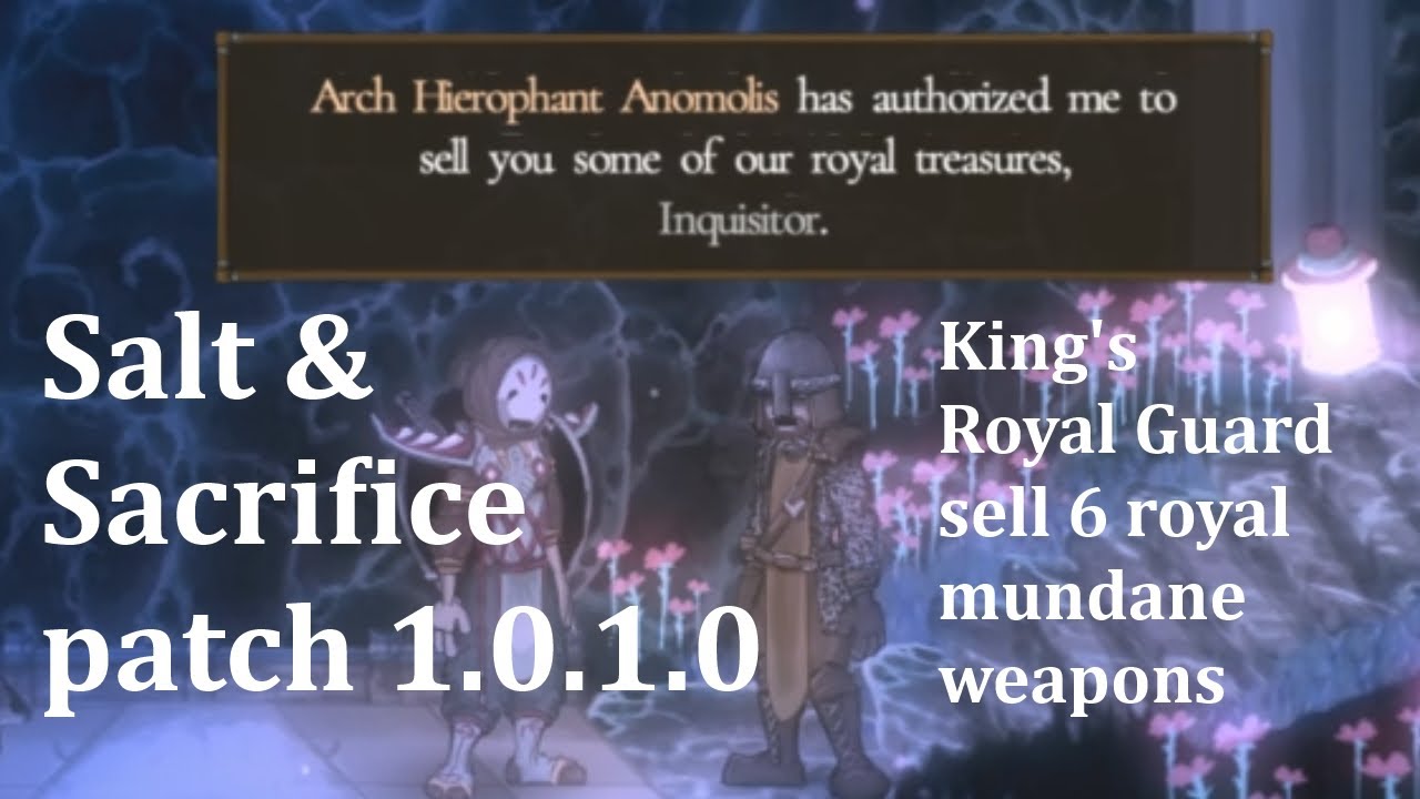 Salt and Sacrifice patch 1.0.1.0 King's Royal Guard sell 6 new mundane ...