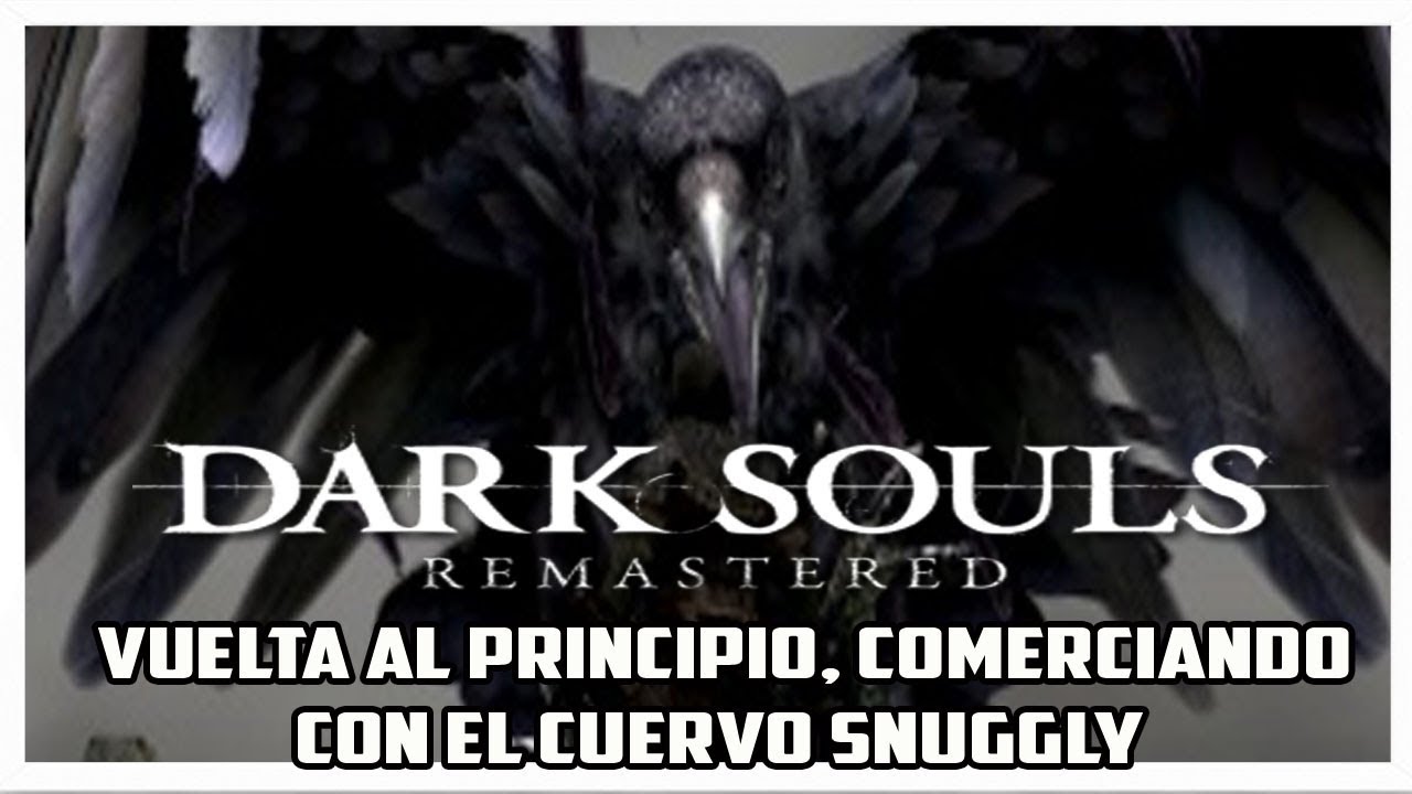 Dark souls remastered Vuelta al principio, comerciando con el cuervo ...