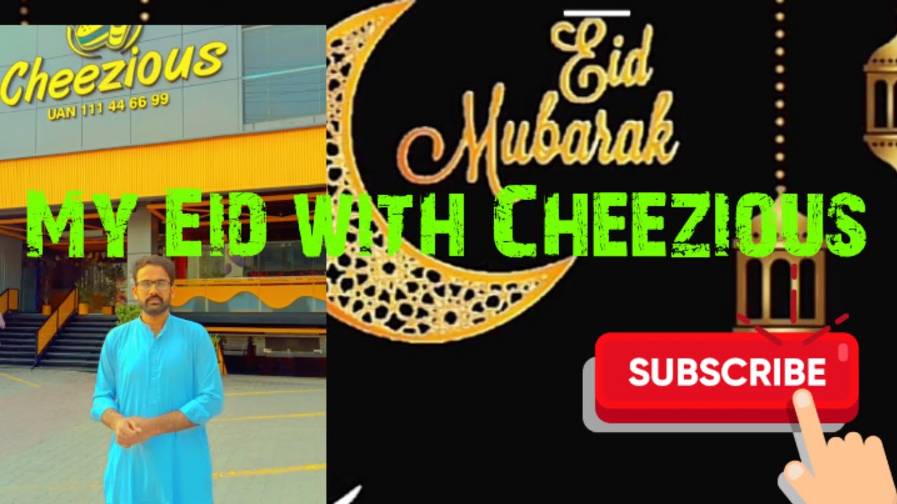 My Eid with Cheezious Visit krain or khush rahain ️@Gujratkashikaari ...