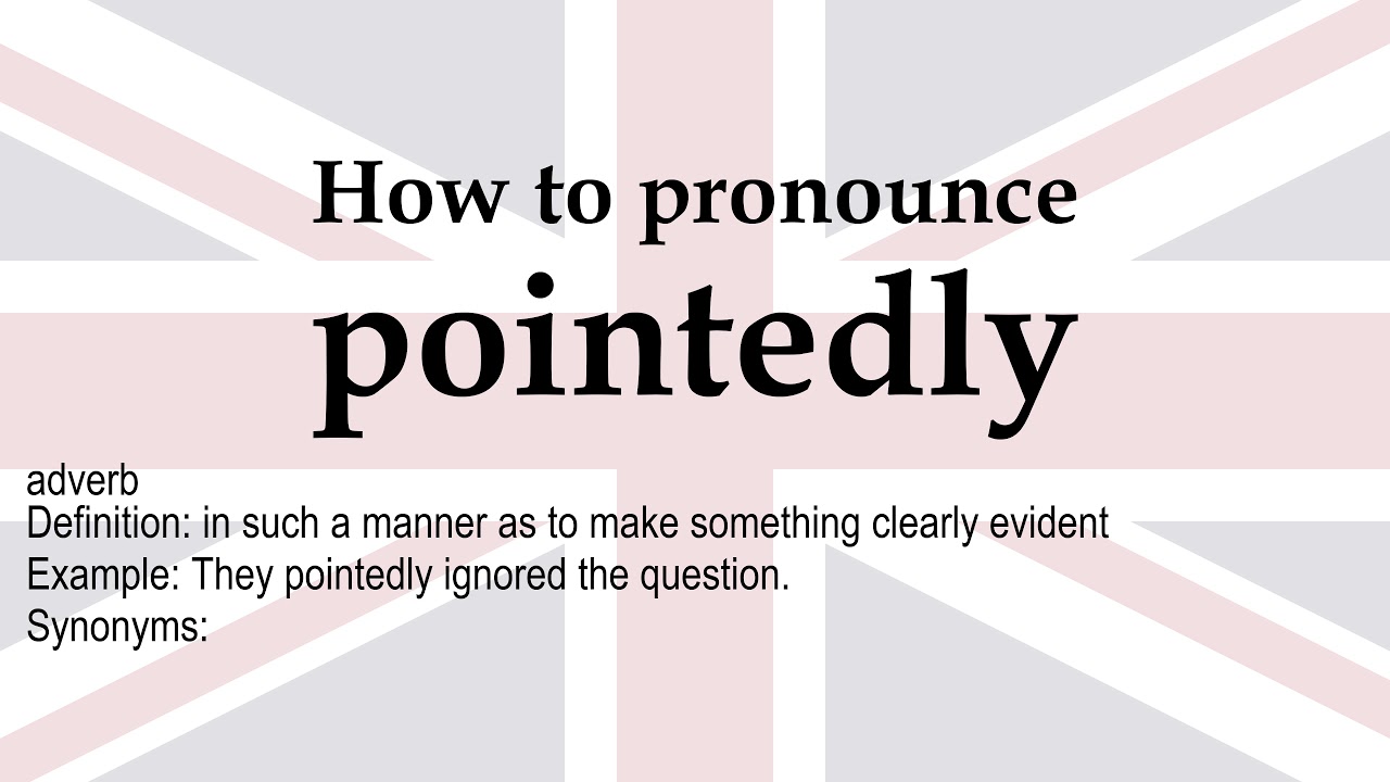 How to pronounce 'pointedly' + meaning - YouTube