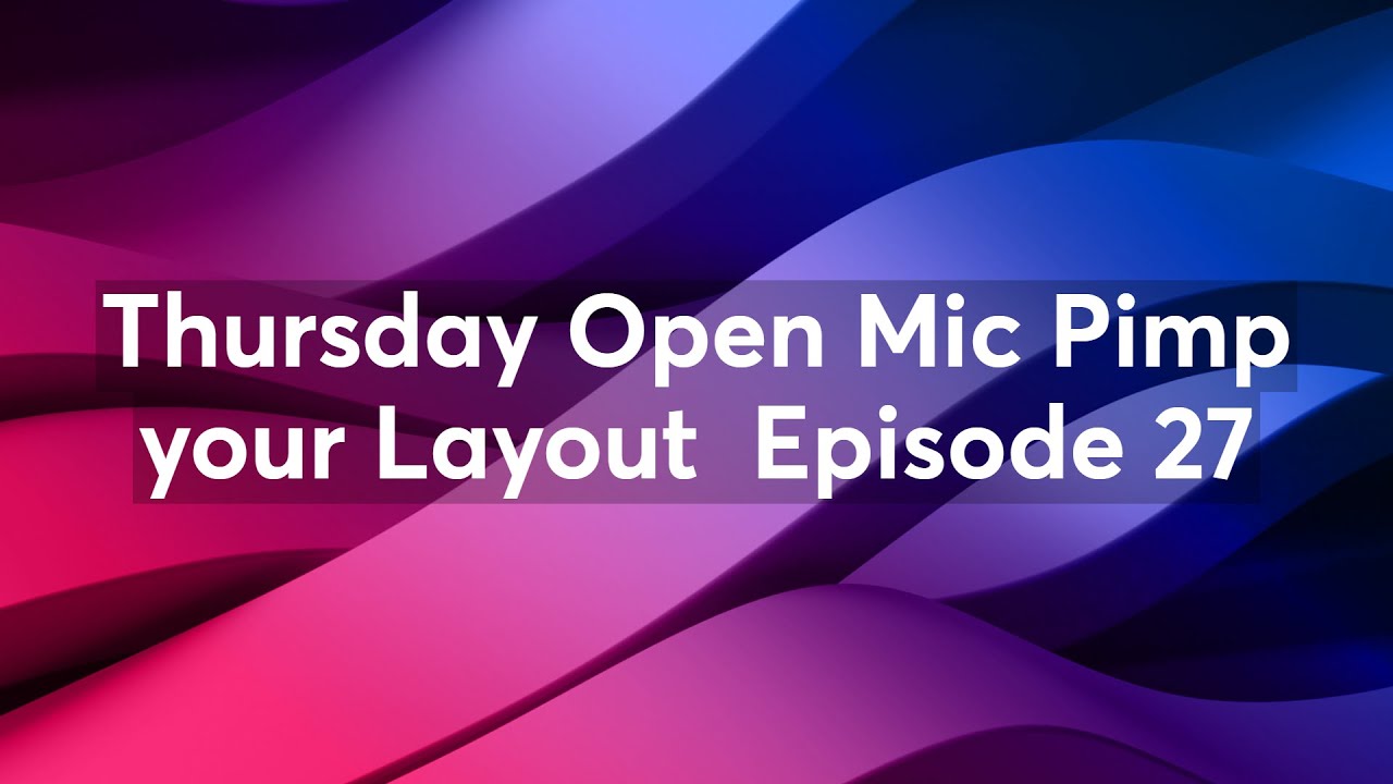Thursday Open Mic Pimp your Layout Episode 27 - YouTube