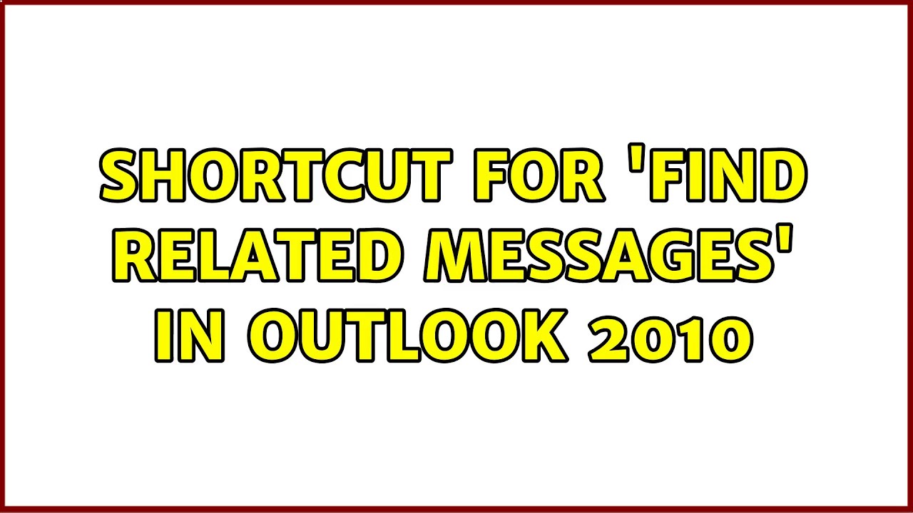 Shortcut for 'Find related messages' in Outlook 2010 (2 Solutions ...
