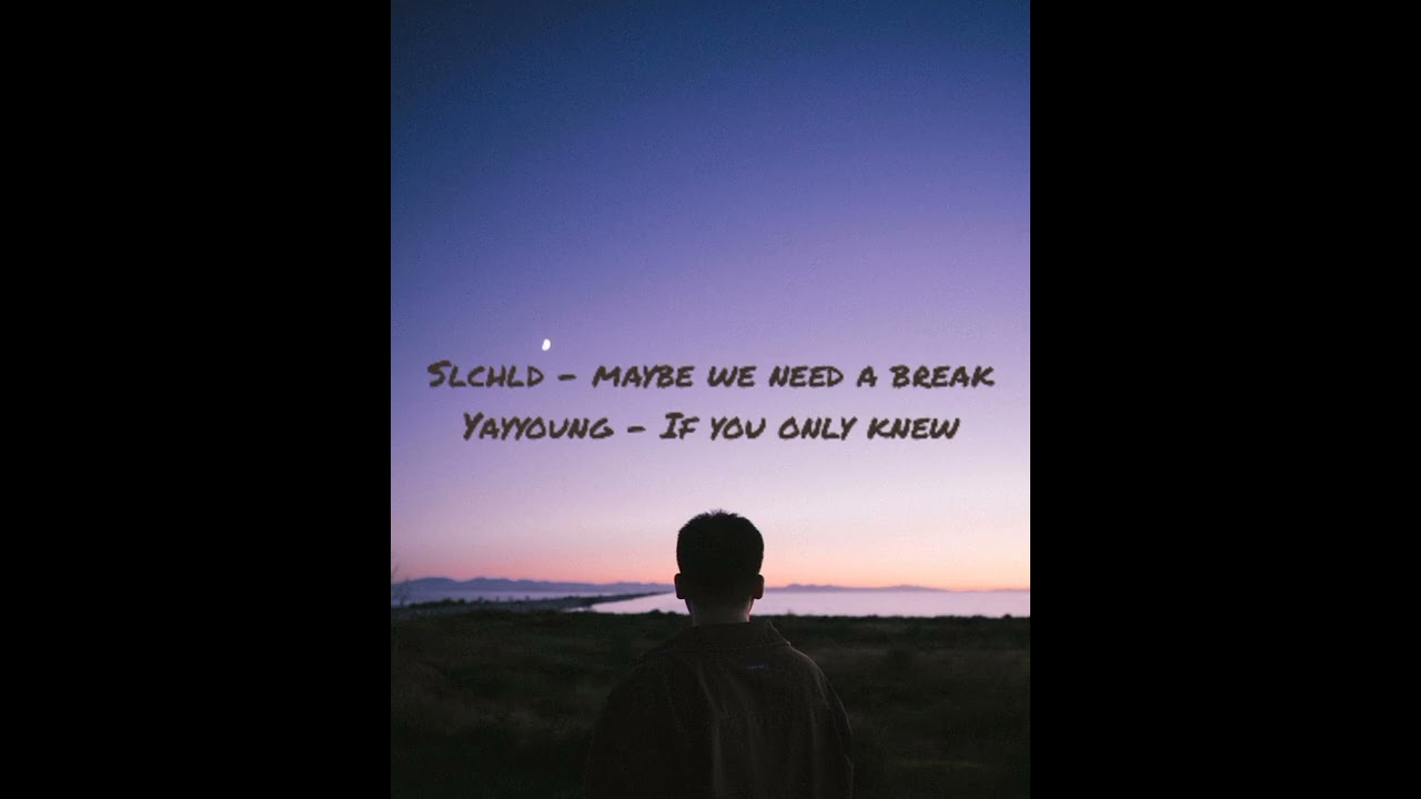Slchld ~ Maybe we need a break & Yayyoung ~ If you only knew ( Music ...