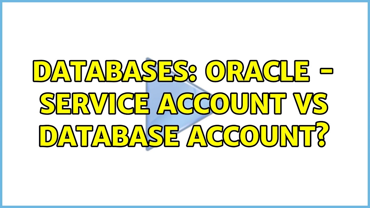 Databases: Oracle - Service Account vs Database Account? - YouTube