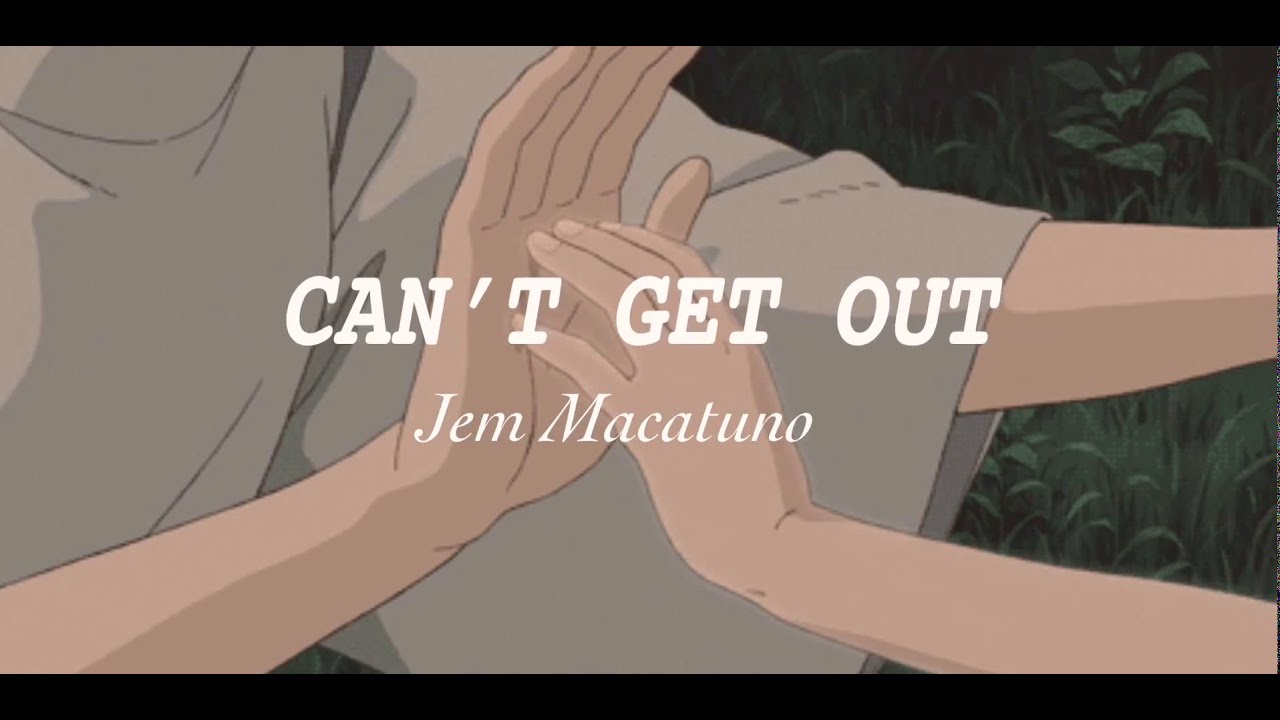 Can’t get out (lyrics) by Jem Macatuno - YouTube