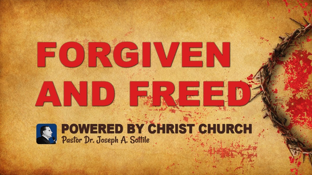 FORGIVEN AND FREED, October 11, 2023, 2023, Pastor Dr. Joseph A ...