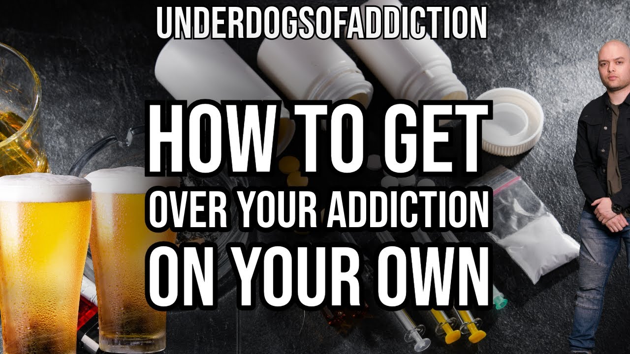 How To Get Over Your Addiction on Your Own - YouTube