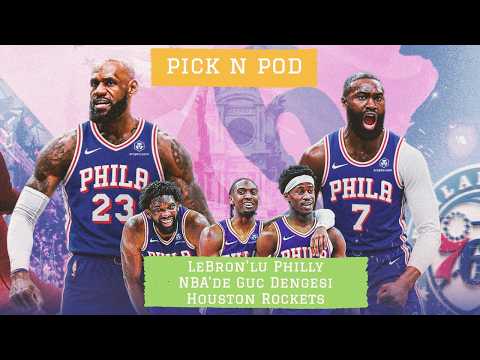 LeBron James'li Sixers Ne Kadar İyi Olacak? Free Agency, Güç Dengesi, Rockets ve Soru-Cevap