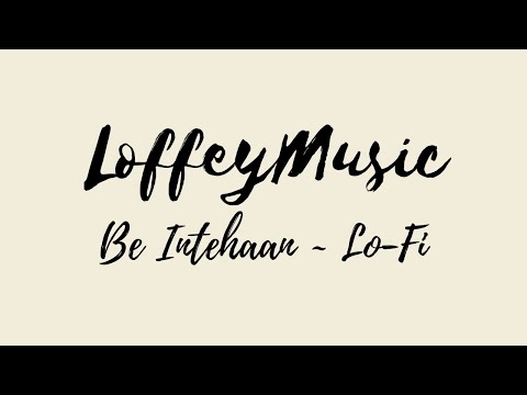 Be Intehaan ~ Lo-Fi | Loffey Music
