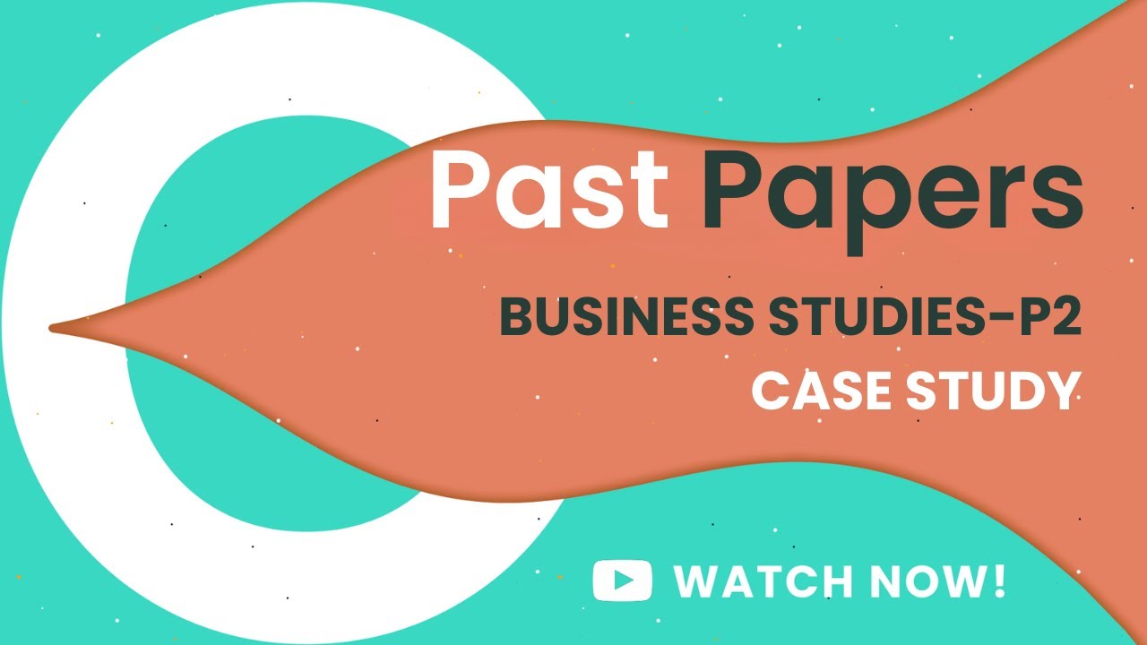 P2 BUSINESS STUDIES | CASE STUDY | OLEVELS 7115 / IGCSE 0450 - YouTube