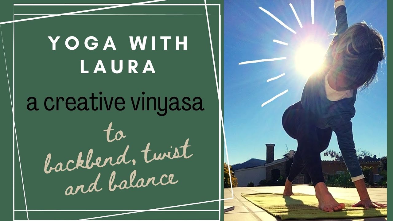 Yoga with Laura - A creative vinyasa to backbend, twist and balance ...
