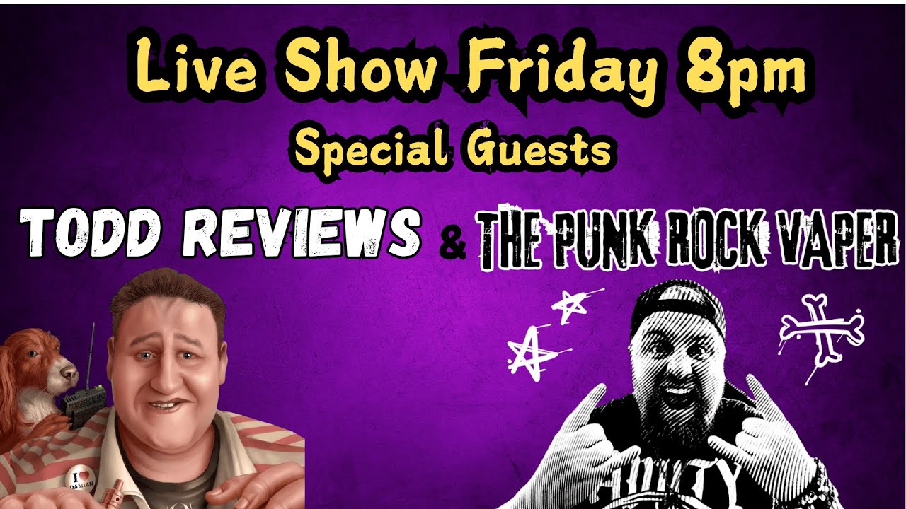 Live Show | Special Guests: Todd Reviews & The Punk Rock Vaper | Friday ...