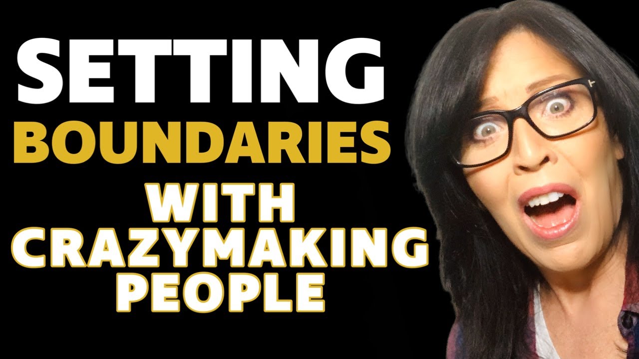 How to Set Healthy Boundaries with Crazymaking Family Members You Love ...