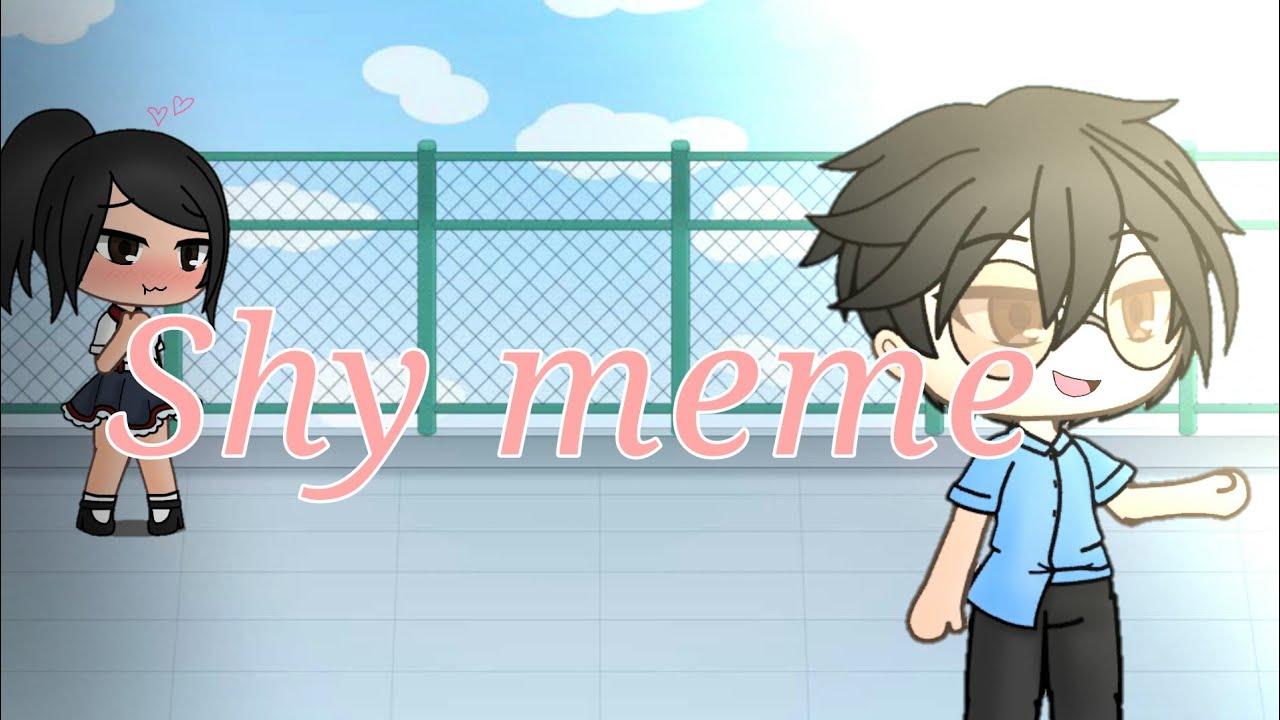 Shy meme | Gacha Life - YouTube