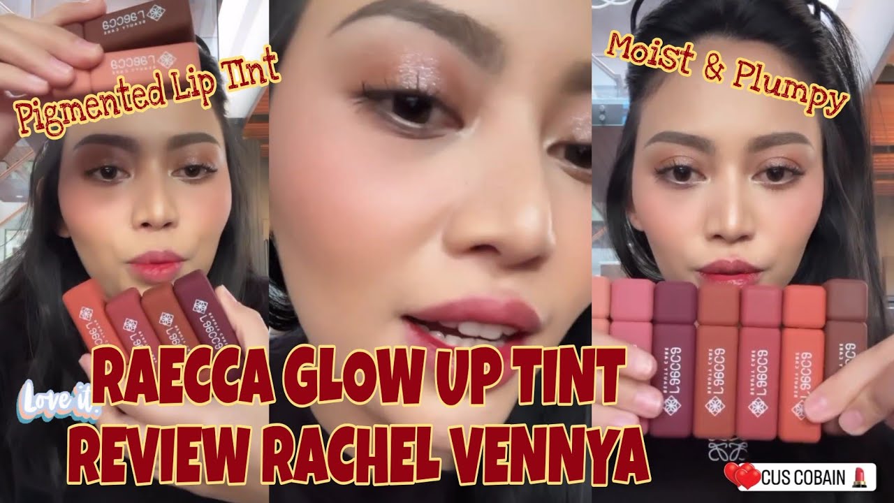 RACHEL VENNYA REVIEW RAECCA GLOW UP TINT,LIP TINT YANG MOIST & PLUMPY ...