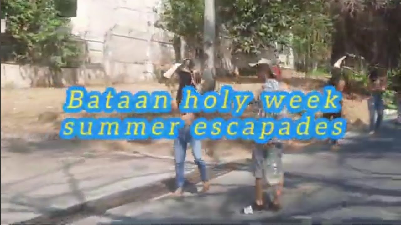 bataan summer holy week escapades 2024 part 2 - YouTube