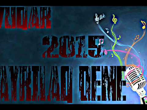 Vuqar Tenha - Ayrilaq deme (Tezlikle) 2015