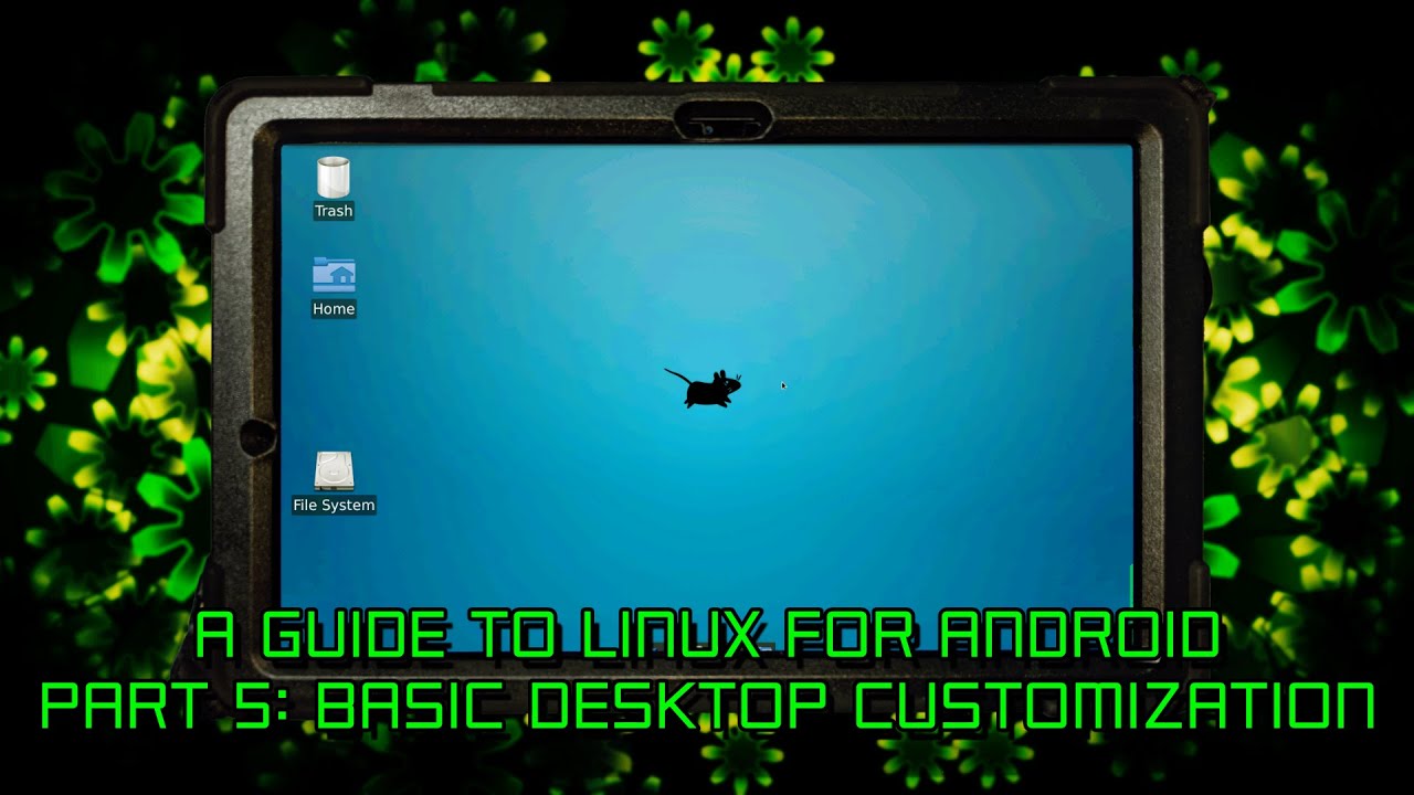 A Guide to Linux for Android Part 5: Basic Desktop Customization - YouTube