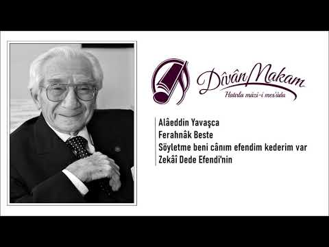 Söyletme beni cânım efendim kederim var - Alâeddin Yavaşca