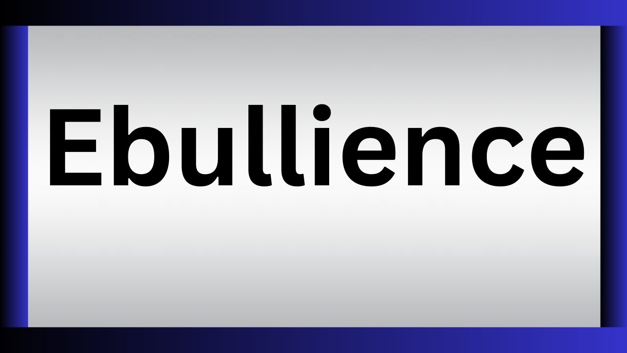 How To Pronounce Ebullience | What Is The Meaning Of Ebullience - YouTube