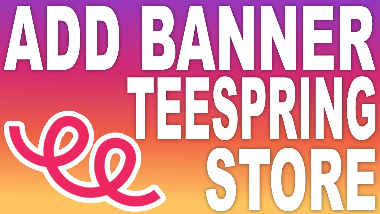 How to add a banner to your Teespring store (Under 2 minutes) - YouTube