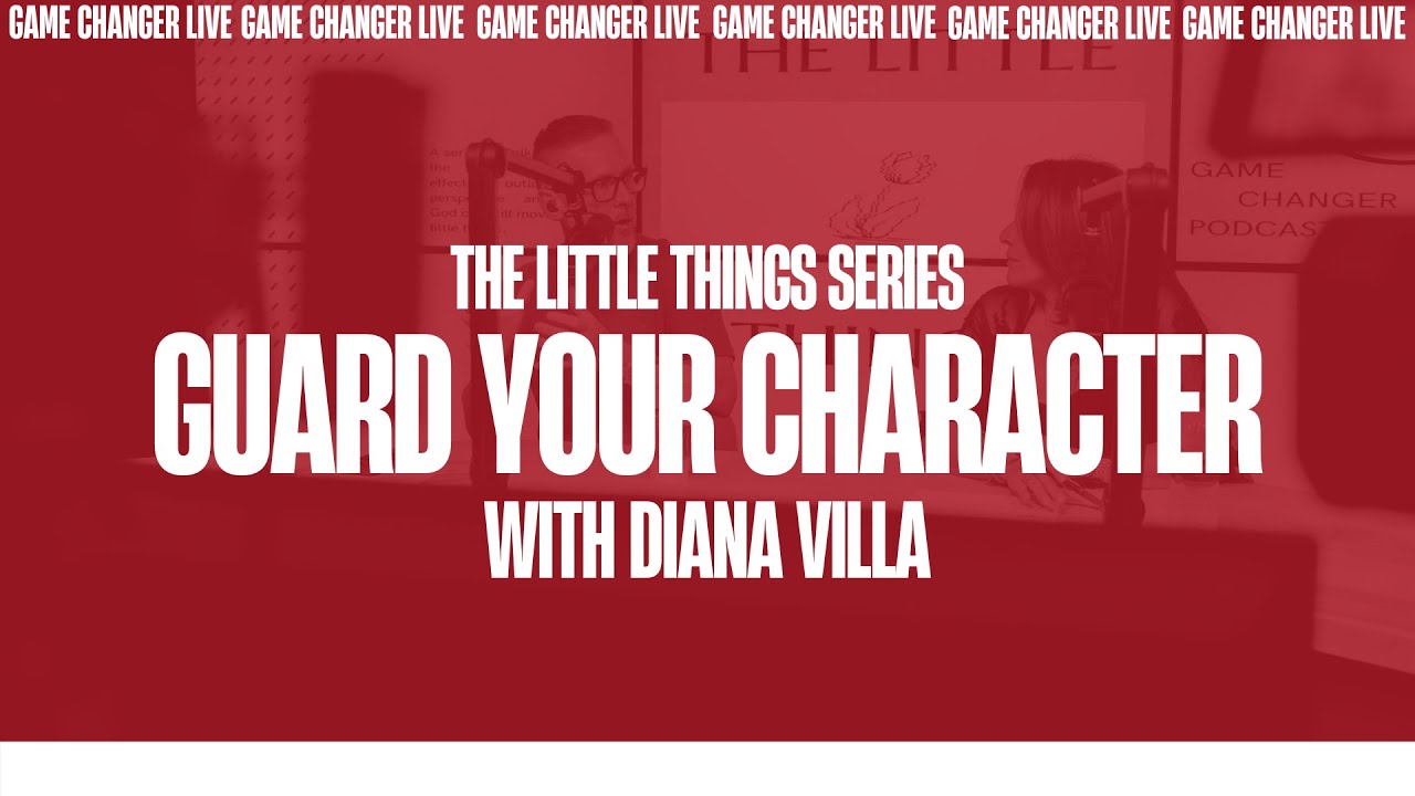 The Little Things: Guard Your Character | Game Changer LIVE - YouTube
