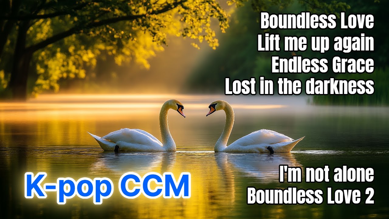 K-pop CCM | Boundless Love, Lift Me Up Again, Endless Grace, Lost in ...
