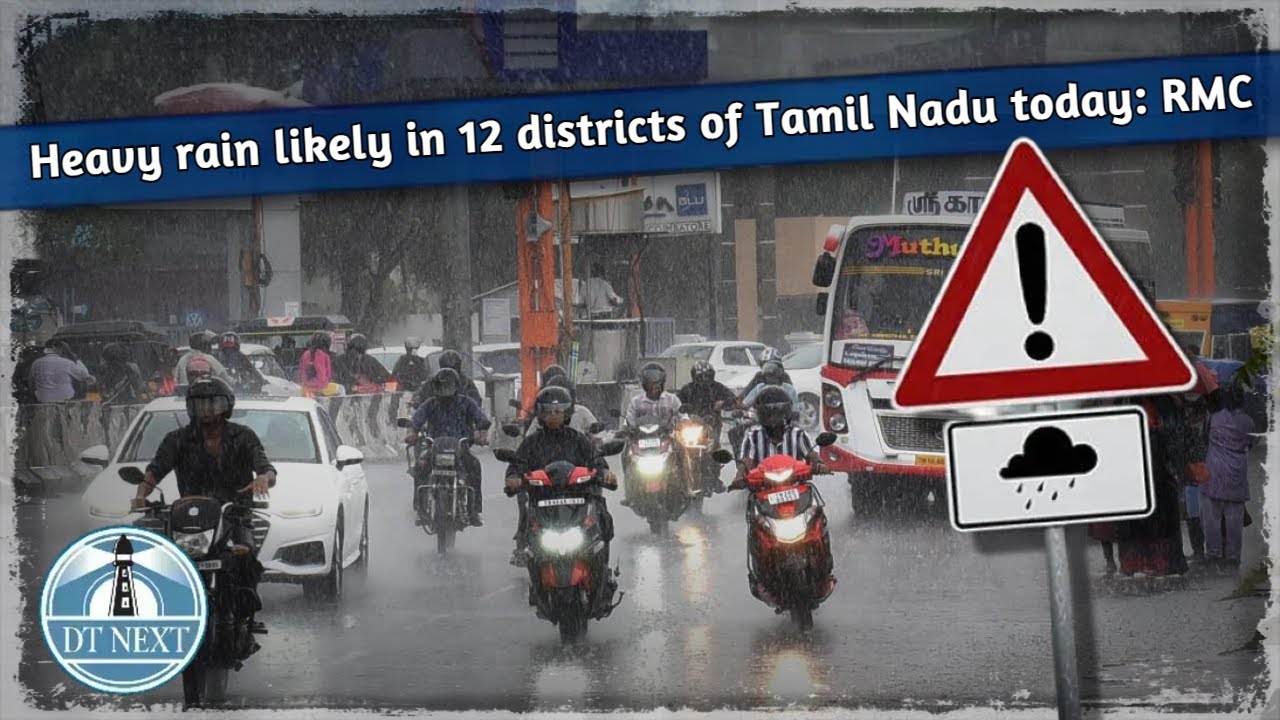 Heavy rain likely in 12 districts of Tamil Nadu today: RMC | DT Next ...