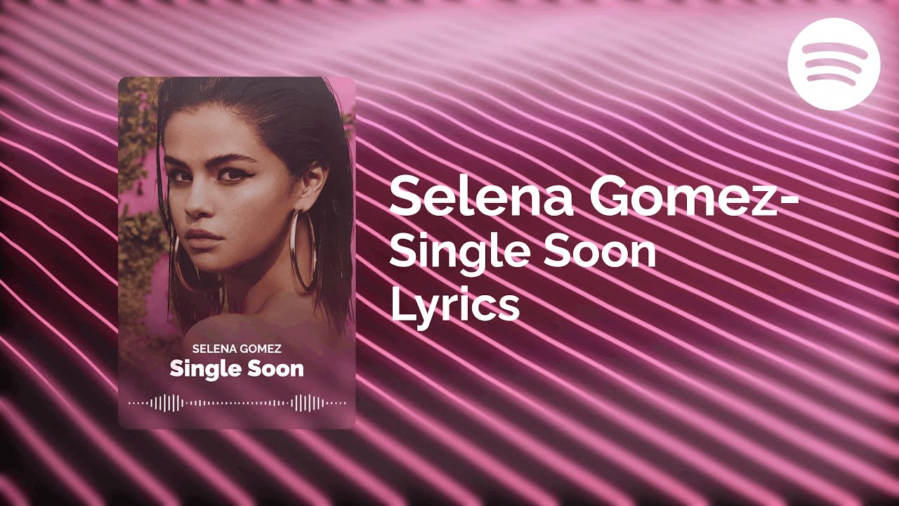Selena Gomez - Single Soon (Lyrics) - YouTube