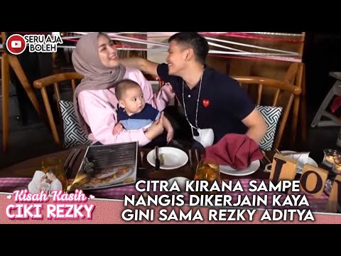 CITRA KIRANA SAMPE NANGIS DIKERJAIN KAYA GINI SAMA REZKY ADITYA - KISAH KASIH CIKI REZKY