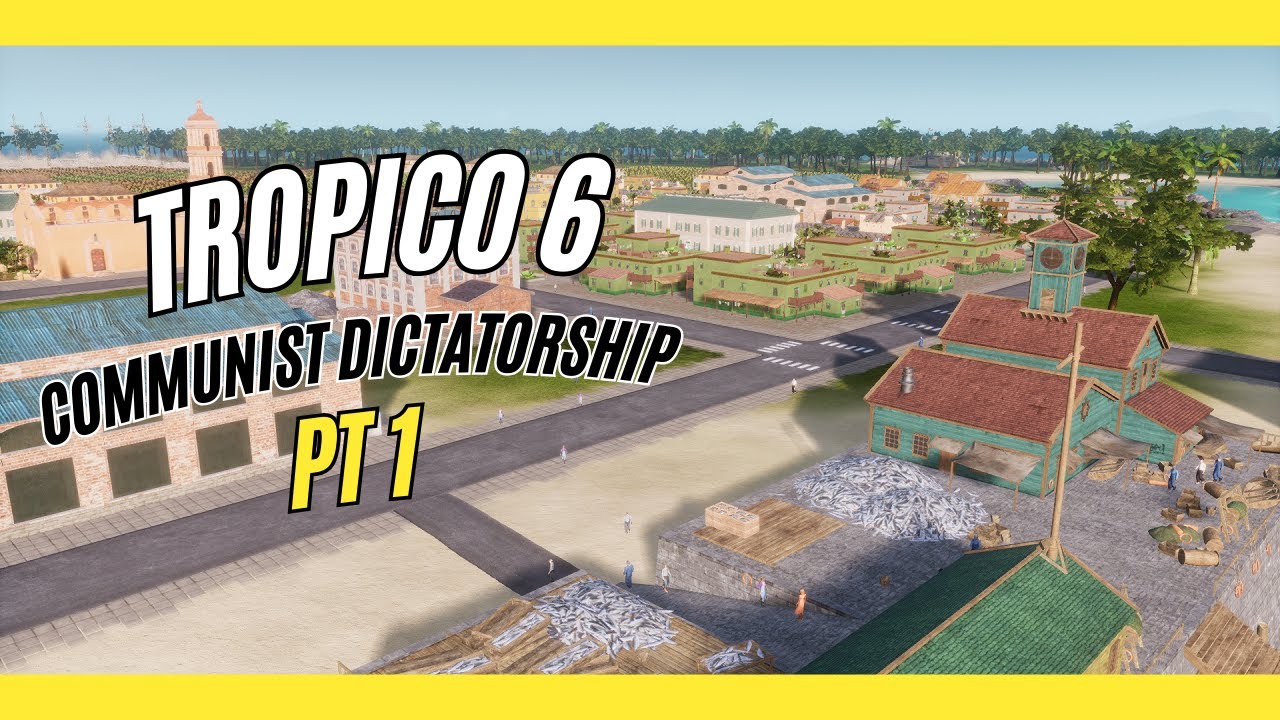 Tropico 6 Communist Dictatorship Playthrough Pt 1 - YouTube