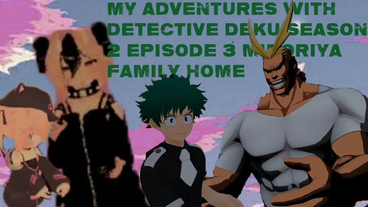 My Adventures With Detective Deku: All For One Arc|Ep3: Midoriya Family ...