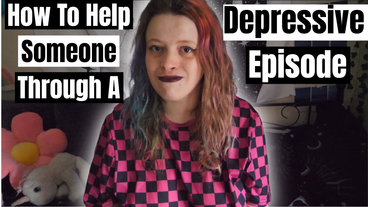 How To Help Someone In A Depressive Episode! - YouTube