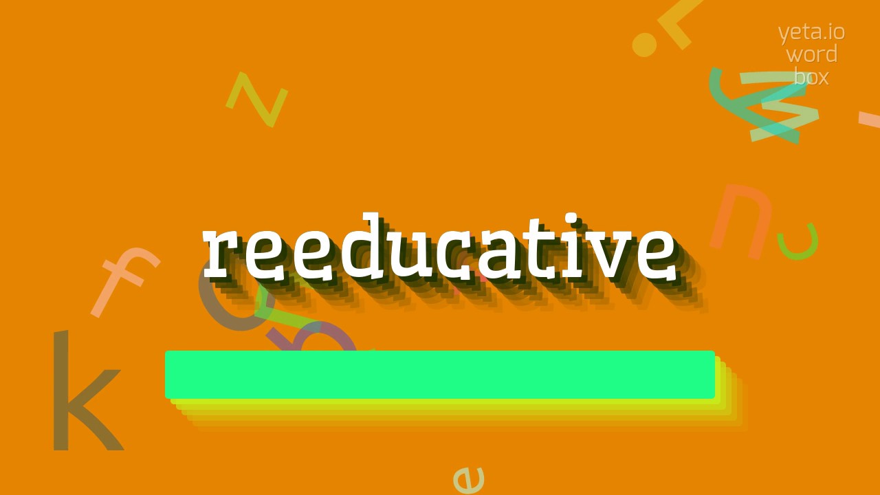 REEDUCATIVE - HOW TO PRONOUNCE REEDUCATIVE? #reeducative - YouTube
