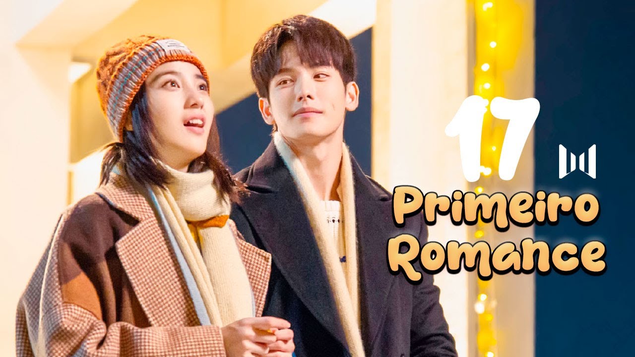[LEGENDADO] Primeiro Romance 17 | First Romance | 初恋了那么多年 - YouTube