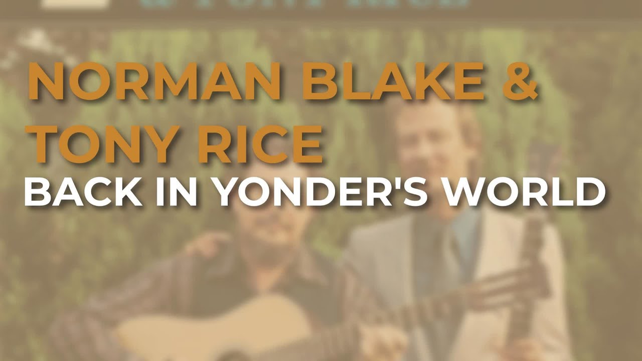 Back In Yonder's World - Norman Blake & Tony Rice: Song Lyrics, Music ...