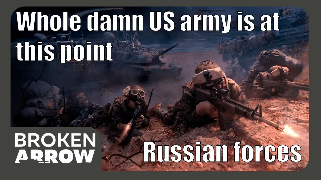 Whole damn US army is at this point - Russia - Broken Arrow - YouTube