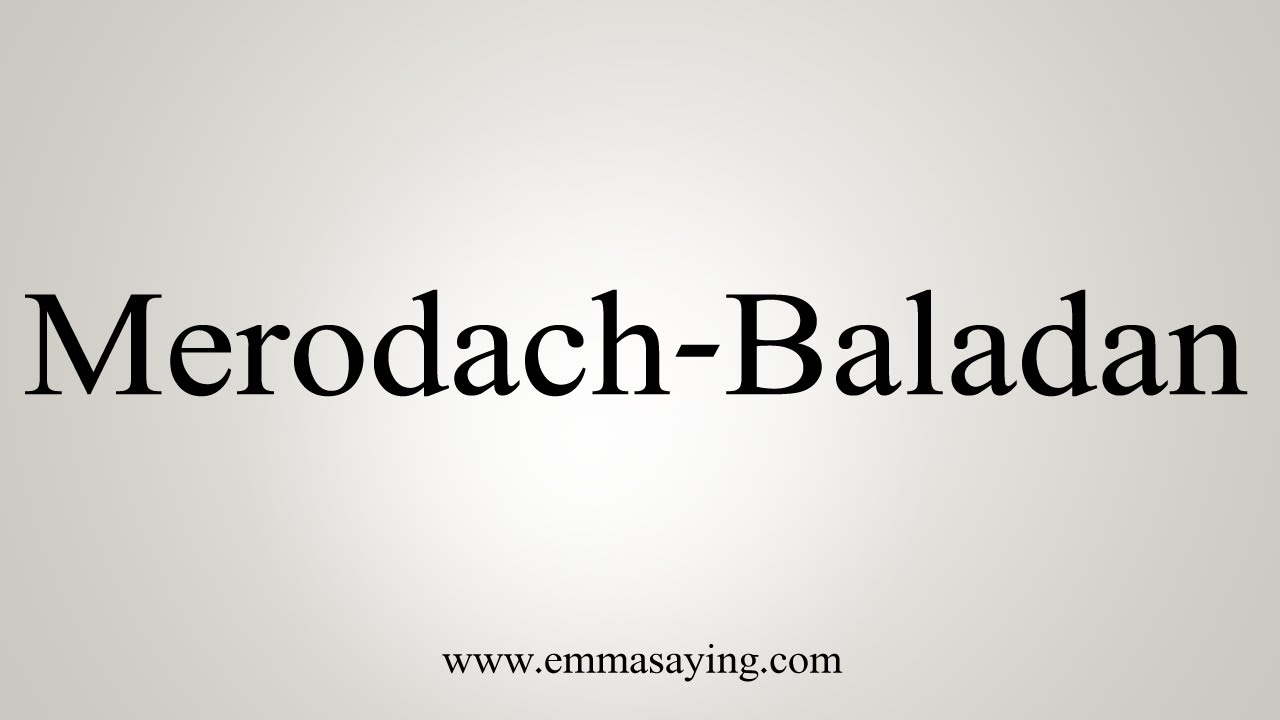 How To Say Merodach-Baladan - YouTube