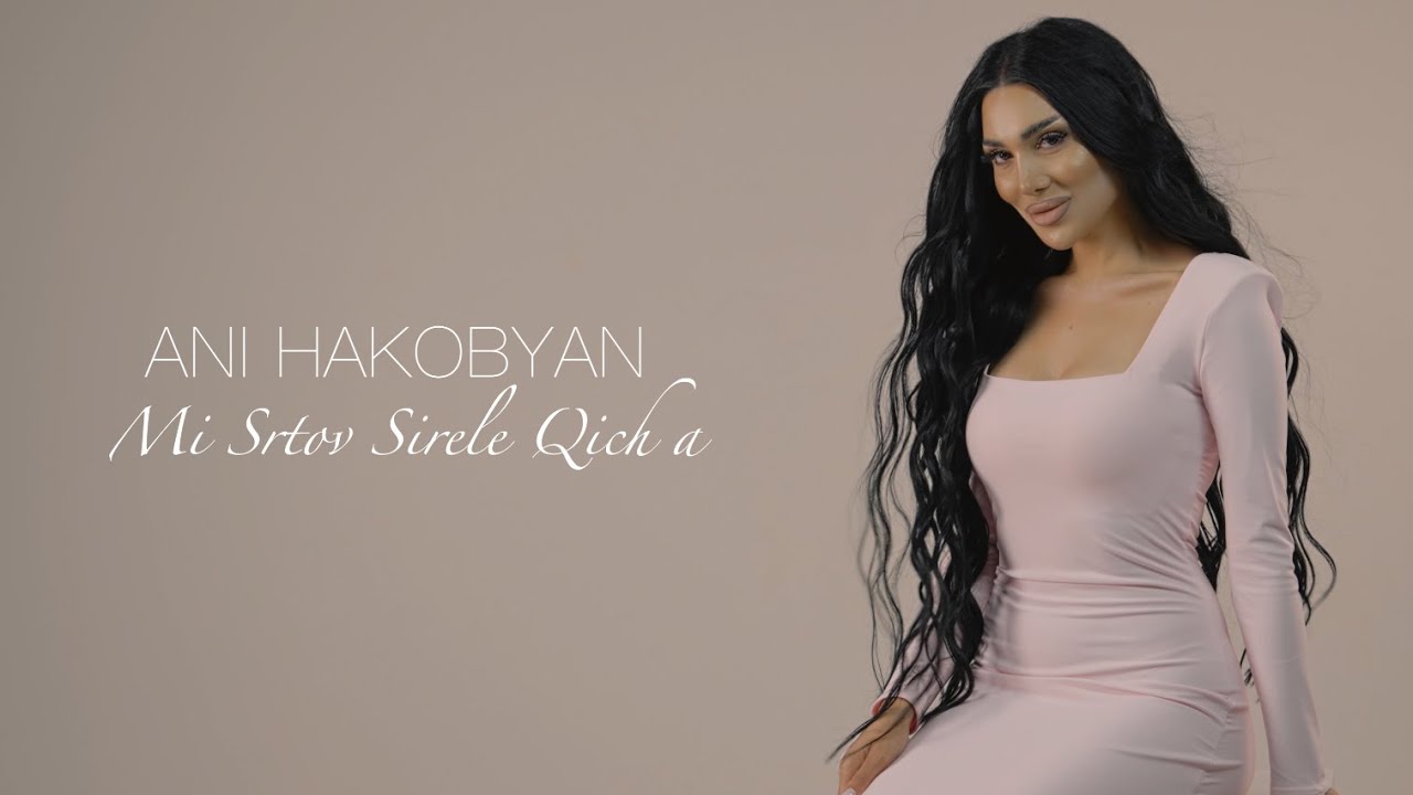 Ani Hakobyan - Mi srtov sirele qich a //NEW 2024// - YouTube