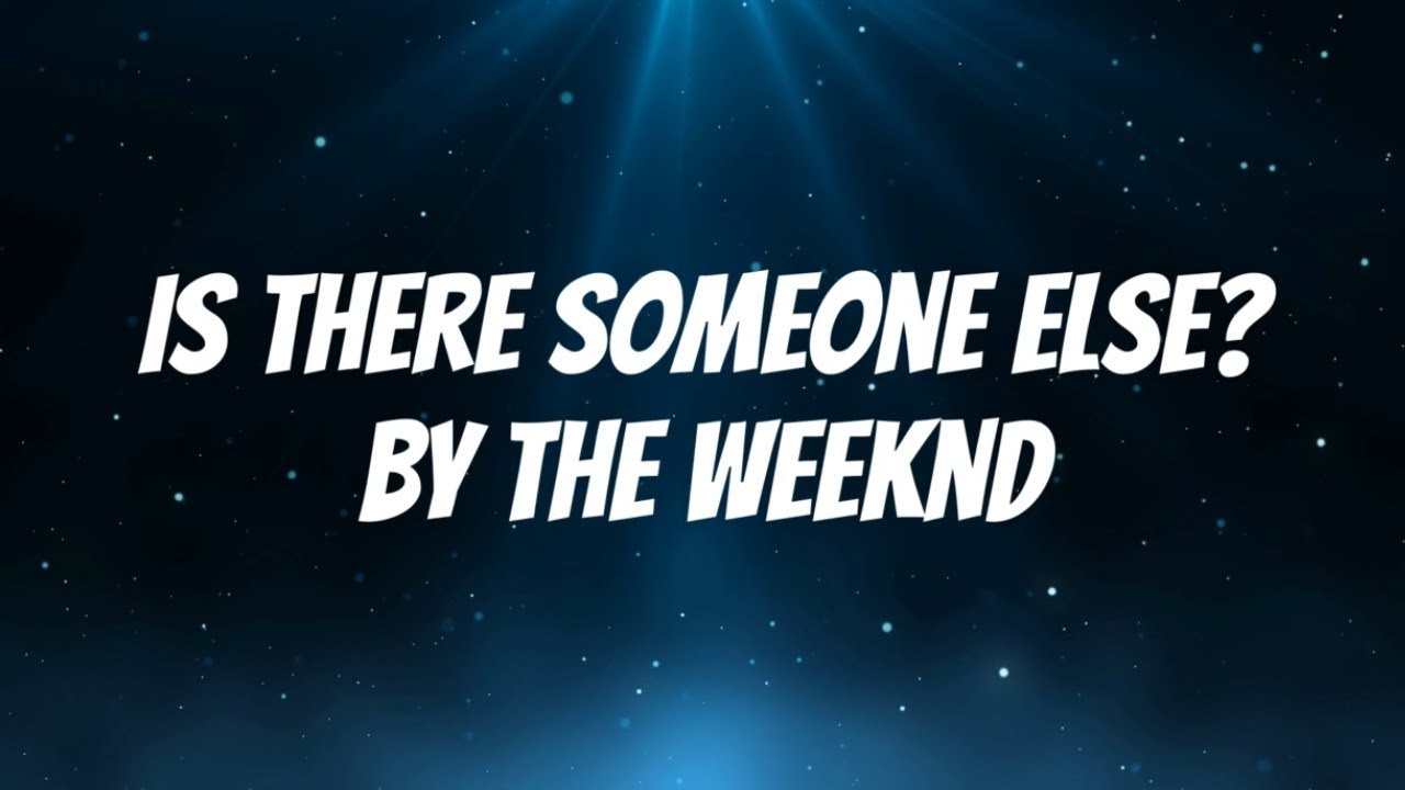 Is There Someone Else? (Lyrics) by The Weeknd - YouTube